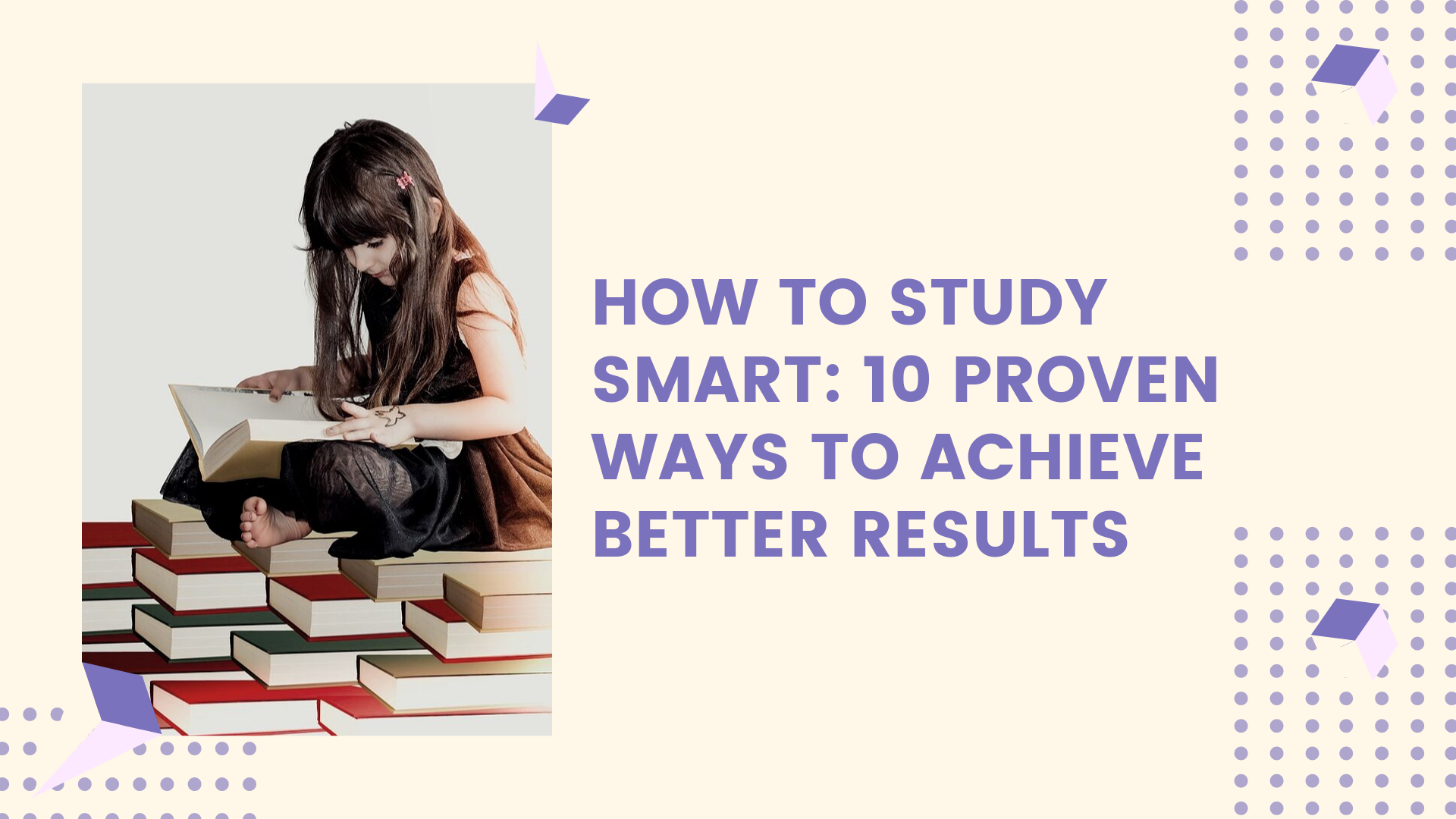 How to Study Smart: 10 Proven Ways to Achieve Better Results